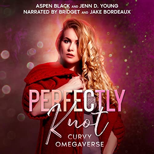 Perfectly Knot: Curvy Omegaverse, Book 1 (Audio Download): Aspen Black ...