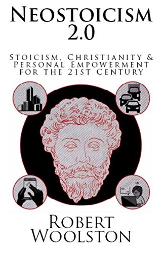 Neostoicism 2.0: Stoicism, Christianity & Personal Empowerment for the ...