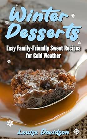 Winter Desserts: Easy Family-Friendly Sweet Recipes for Cold Weather ...