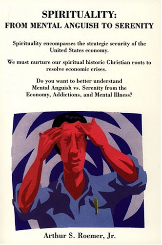 Spirituality: From Mental Anguish to Serenity: Roemer, Arthur S., Jr ...