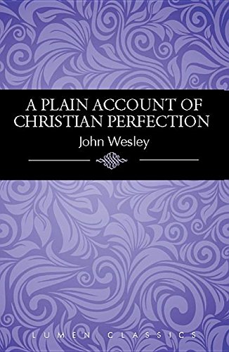 A Plain Account of Christian Perfection (Lumen Classics): John Wesley ...