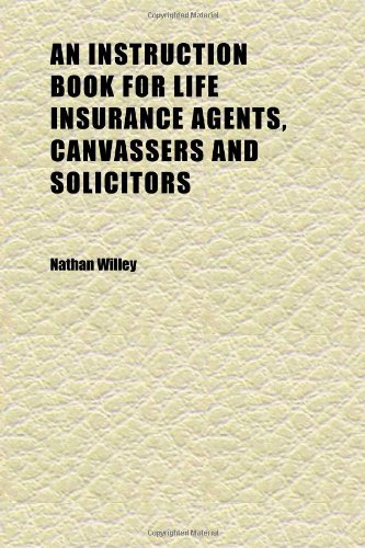 An Instruction Book for Life Insurance Agents, Canvassers and ...
