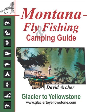 Montana Fly Fishing and Camping Guide: Archer, David: 9780967080611 ...