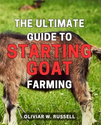 The Ultimate Guide to Starting Goat Farming 2024: The Complete Beginner ...