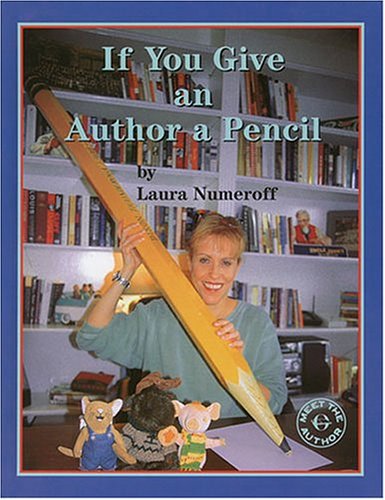 If You Give an Author a Pencil (Meet the Author): Numeroff, Laura Joffe ...