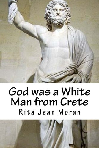 God was a White Man from Crete: Moran, Rita Jean: 9781499301175: Amazon ...