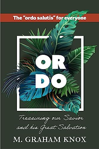 Ordo: The "ordo salutis" for everyone - Kindle edition by Knox, M ...