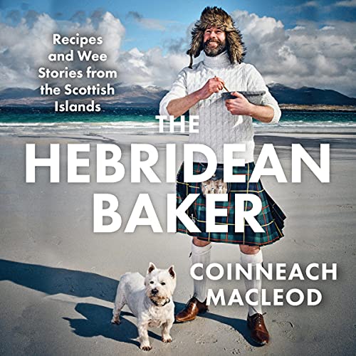 The Hebridean Baker: Recipes and Wee Stories from the Scottish Islands ...