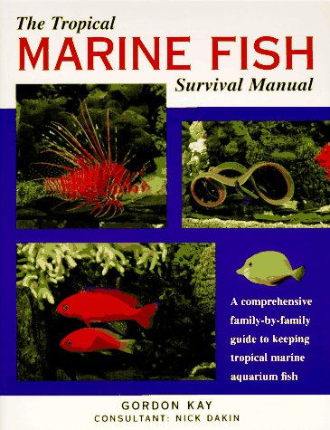 The Tropical Marine Fish Survival Manual: A Comprehensive Family-By ...