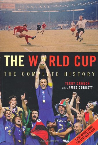The World Cup: The Complete History: Terry Crouch: Amazon.com: Books