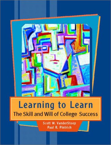 Learning to Learn: The Skill and Will of College Success: Vanderstoep ...