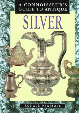 A Connoisseurs Guide To Antique Silver: Pearsall, Ronald: 9780765192363 ...