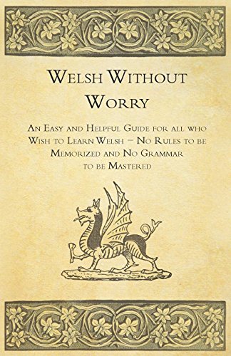 Welsh Without Worry - An Easy and Helpful Guide for all who Wish to ...