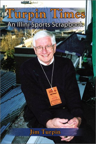 Turpin Times: An Illini Sports Scrapbook: Turpin, Jim: 9781582614458 ...