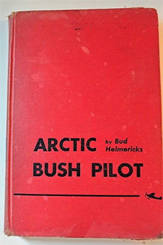 Arctic Bush Pilot (First Edition | Aviation | Photographs | Exploration ...