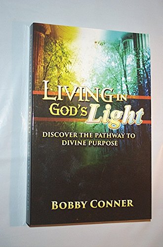 Living in God's Light: Discover the Pathway to Divine Purpose: Bobby ...