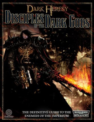 Disciples of the Dark Gods: A Sourcebook for Warhammer 40,000 Roleplay ...