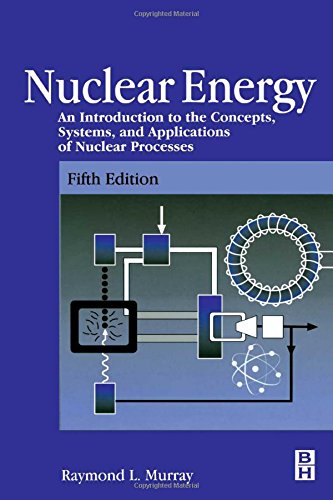 Nuclear Energy: An Introduction to the Concepts, Systems, and ...
