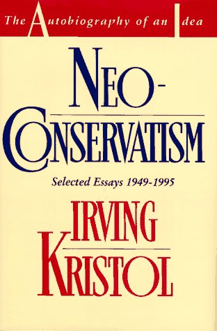 Neo-conservatism: The Autobiography of an Idea: Kristol, Irving ...