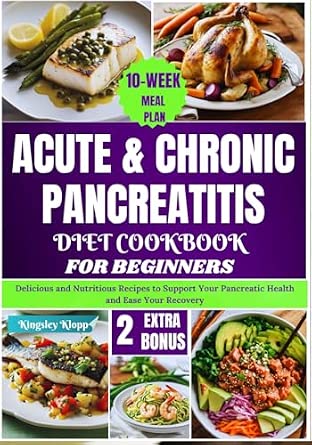 Acute & Chronic Pancreatitis Diet Cookbook for Beginners: Delicious and ...