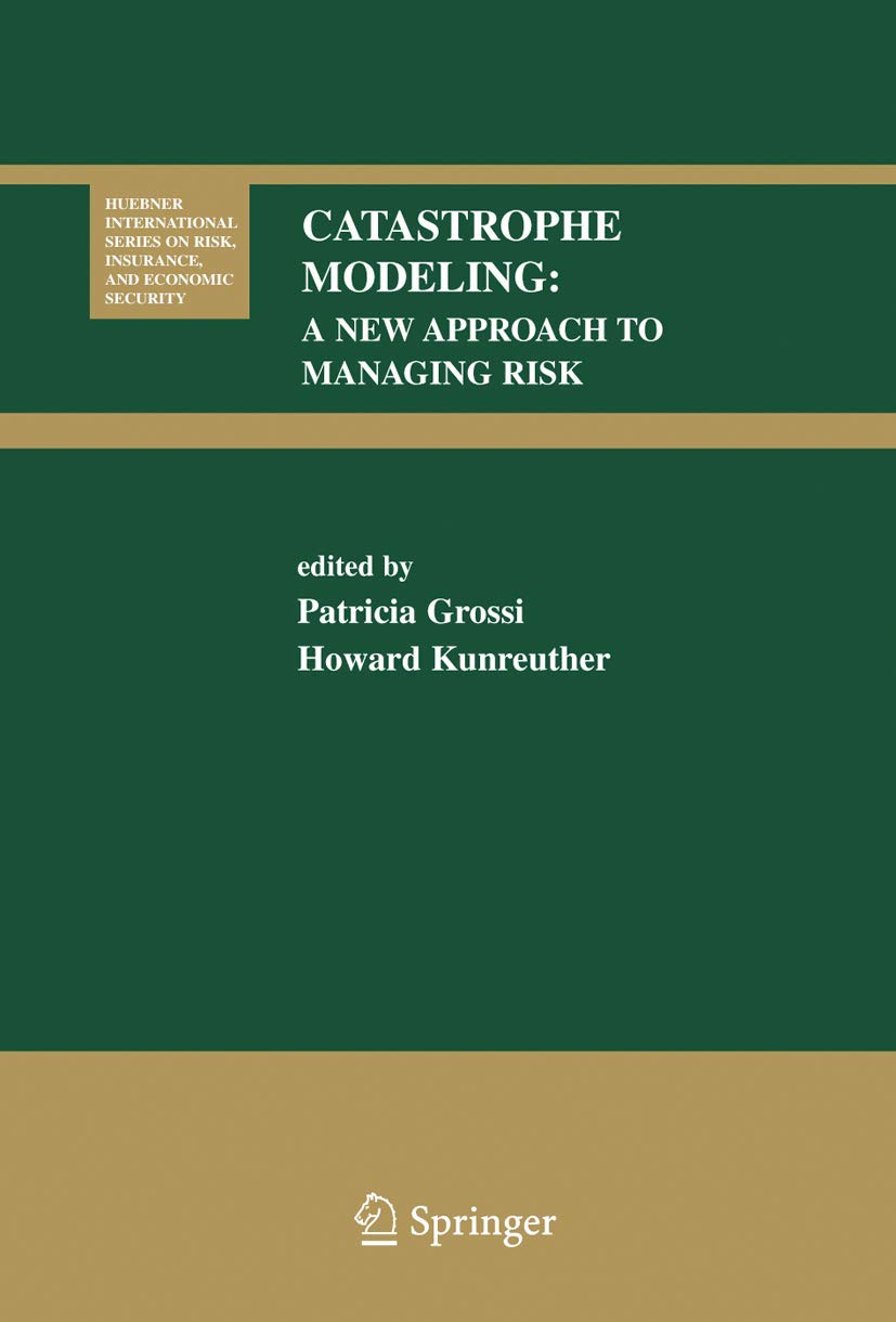Catastrophe Modeling: A New Approach to Managing Risk (Huebner ...