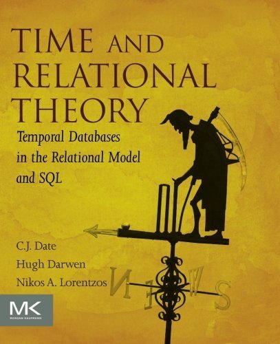 Time and Relational Theory, Second Edition: Temporal Databases in the Relational Model and SQL ...