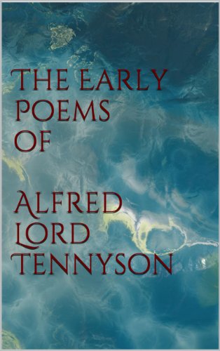 The Early Poems of Alfred Lord Tennyson (Illustrated) eBook : Tennyson ...