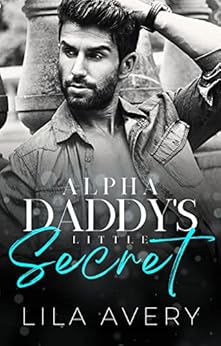 Alpha Daddy's Little Secret: A Small-Town Off-Limits Romance (SEASONED: Alpha Daddies) eBook ...