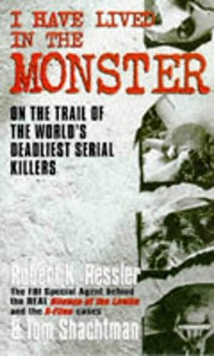 I Have Lived In The Monster: Robert K Ressler & Tom Shachtman ...