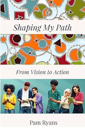 Shaping My Path: From Vision to Action: Ryans, Ms. Pam: 9781545141670 ...