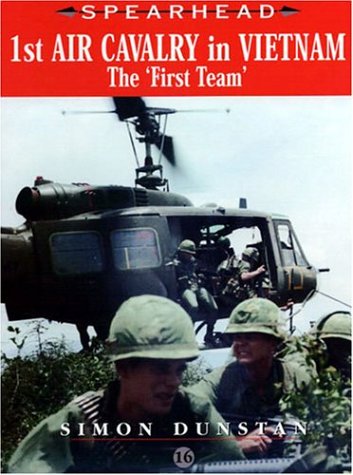 1st Air Cavalry in Vietnam: the First Team (SPEARHEAD): Dunstan, Simon ...