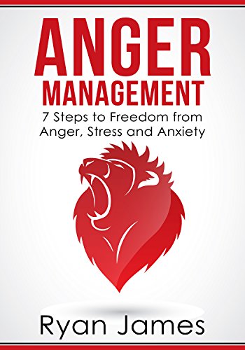 Anger Management: 7 Steps to Freedom from Anger, Stress and Anxiety ...