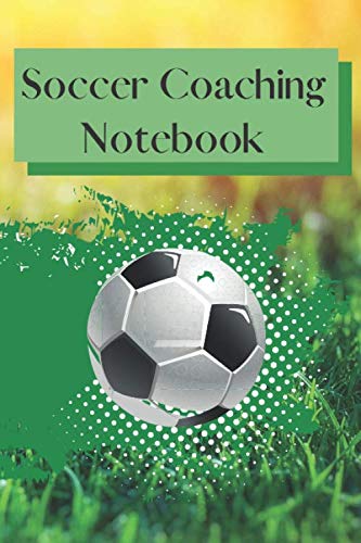 Soccer Coaching Notebook: 6" x 9" 100 pages of coach notes, diagram of ...