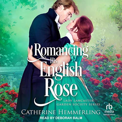 Amazon.com: Romancing His English Rose: Lady Lancaster Garden Society ...