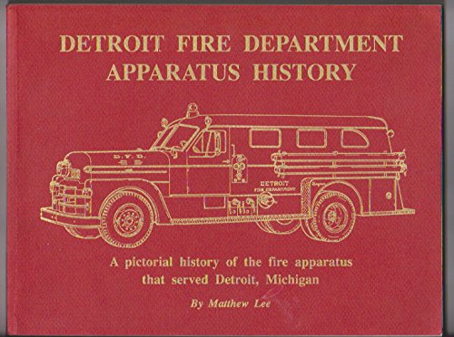 Detroit Fire Department Apparatus History: A pictorial history of fire ...