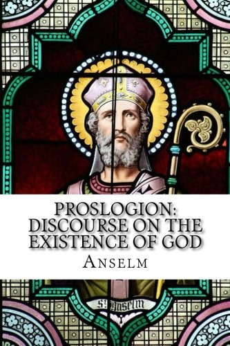 Proslogion: Discourse on the Existence of God: Anselm: 9781631740398 ...