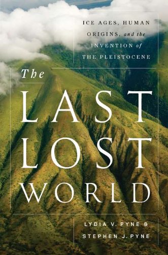 The Last Lost World: Ice Ages, Human Origins, and the Invention of the ...