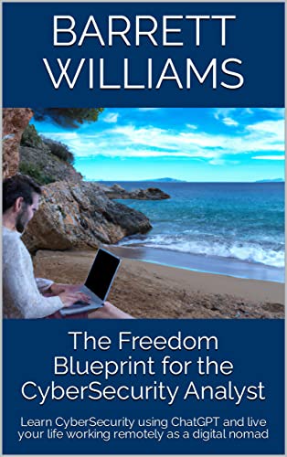 The Freedom Blueprint for the CyberSecurity Analyst: Learn ...