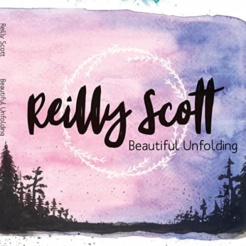 Play Beautiful Unfolding by Reilly Scott on Amazon Music