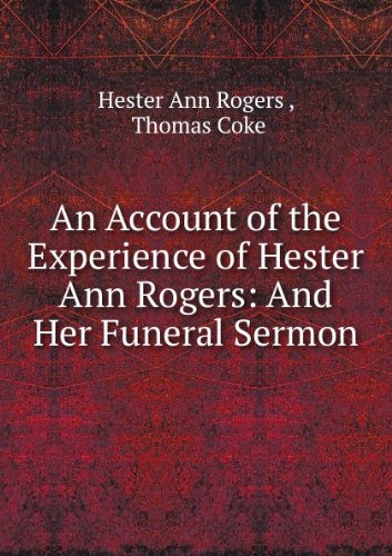 An Account of the Experience of Hester Ann Rogers: And Her Funeral ...