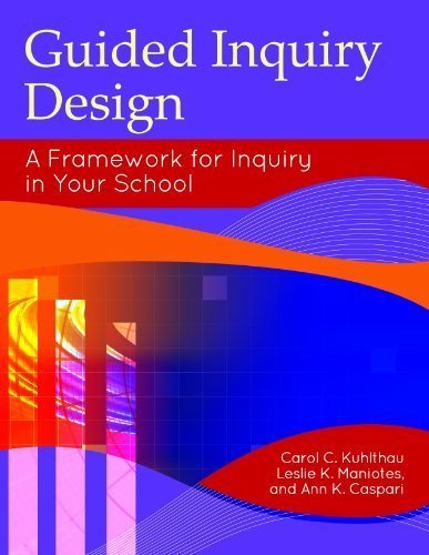 Guided Inquiry Design: A Framework for Inquiry in Your School ...
