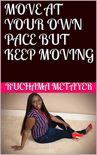 MOVE AT YOUR OWN PACE BUT KEEP MOVING - Kindle edition by Metayer ...