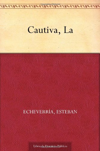 Amazon.com: Cautiva, La (Spanish Edition): 9781624503405: Echeverría ...