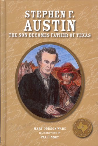 Stephen F. Austin: The Son Becomes Father of Texas (Texas Heroes for ...