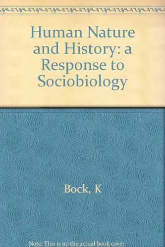 Human Nature and History: A Response to Sociobiology by Bock Kenneth ...