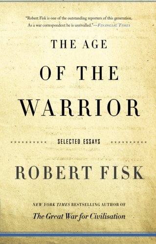 The Age of the Warrior: Selected Essays by Robert Fisk: Fisk, Robert ...