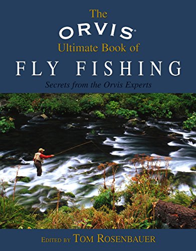 Orvis Ultimate Book of Fly Fishing: Secrets From The Orvis Experts ...