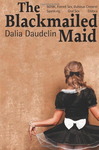 The Blackmailed Maid (BDSM, Forced Sex, Dubious Consent, Spanking, Oral ...