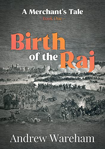Birth of the Raj (A Merchant's Tale Book 1) eBook : Wareham, Andrew ...