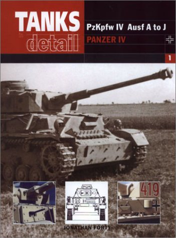 Panzer IV: Pzkpfw Ausf A J (Tanks in Detail): Forty, Jonathan ...